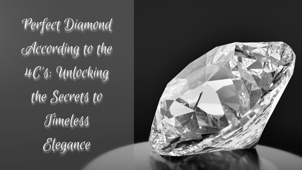 Perfect Diamond According to the 4C’s: Unlocking the Secrets to ...
