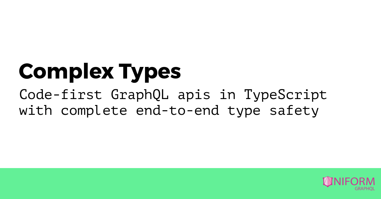 Complex Types - Uniform GraphQL Docs