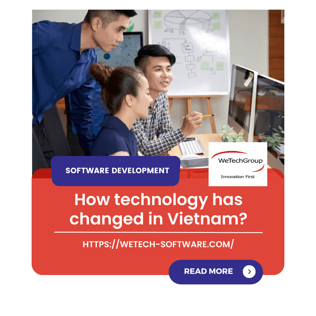How technology has changed in Vietnam? - WeTech Software | Leading Digital Transformation ...