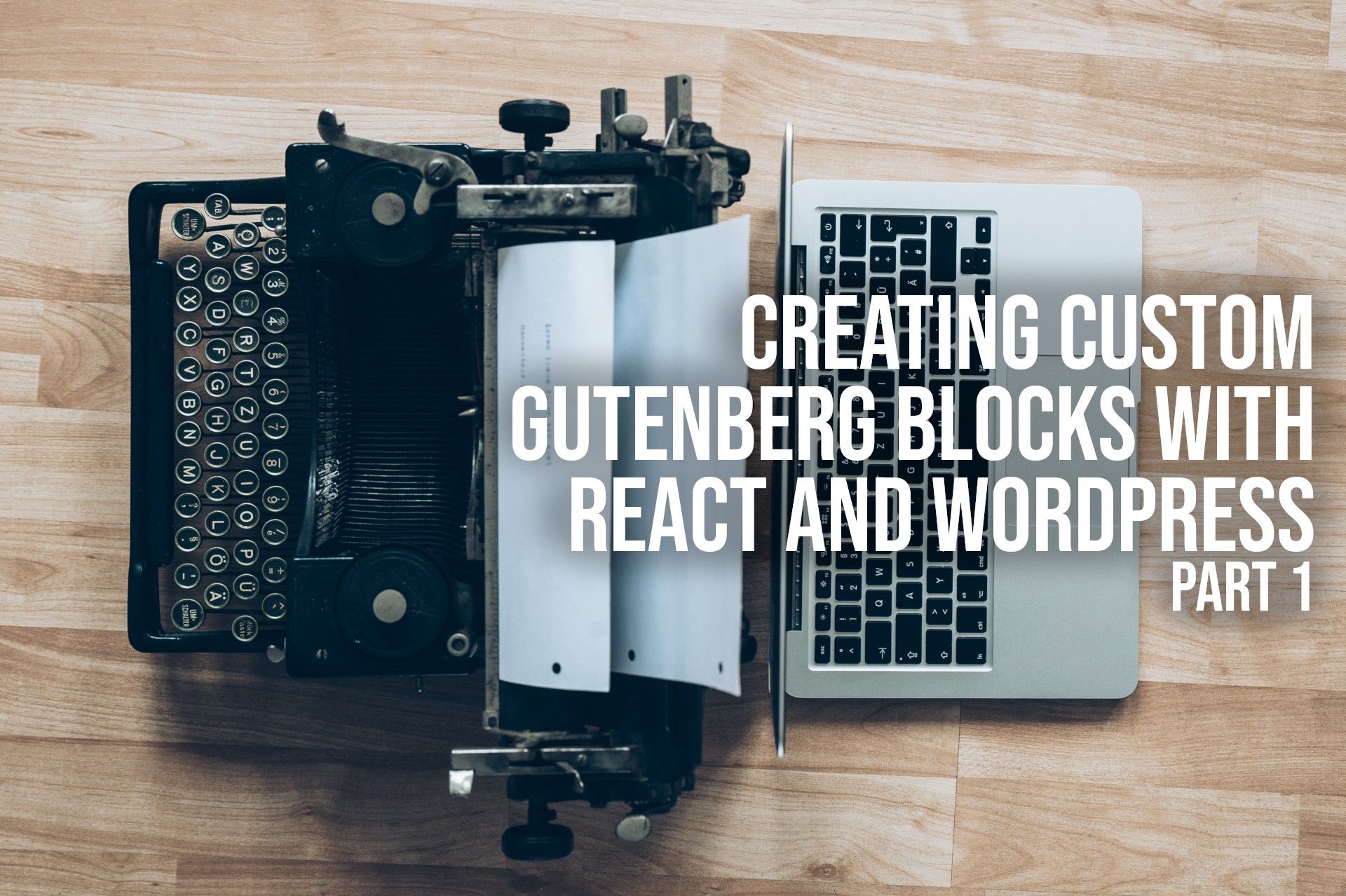 Creating Custom Gutenberg Blocks With React And Wordpress Part 1