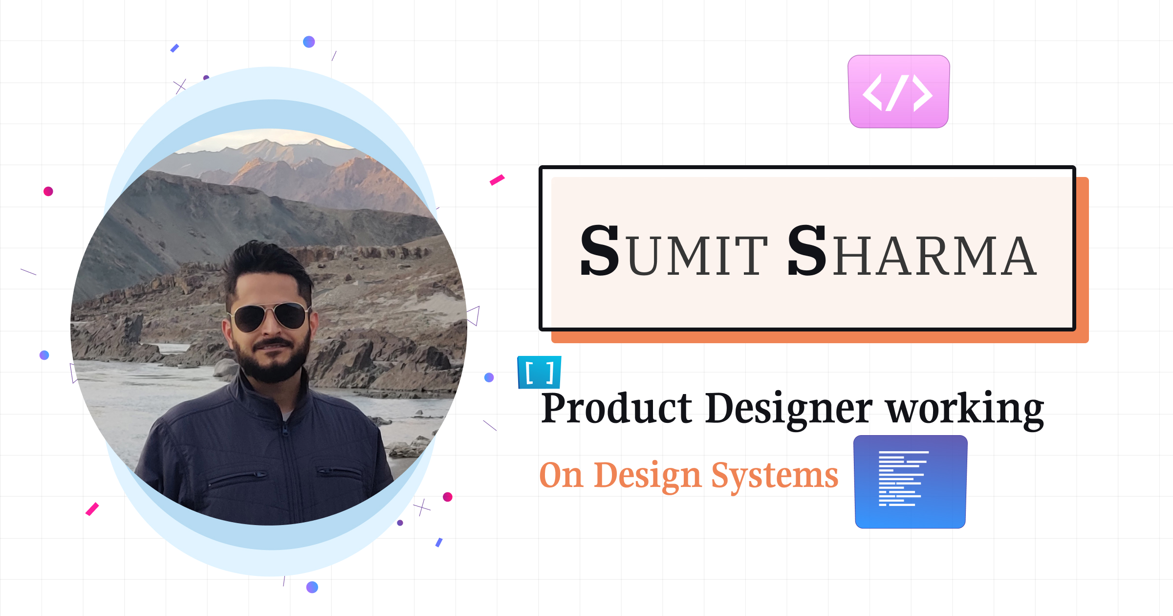 Sumit Sharma - A Product Designer for Design Systems