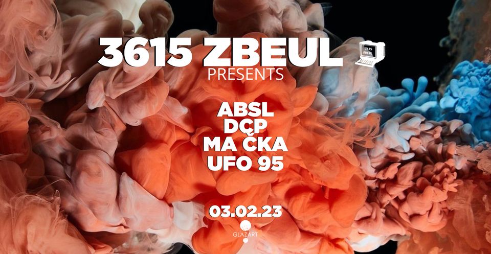 3615 ZBEUL : ABSL, DCP, Ma Cka, UFO 95 @Glazart