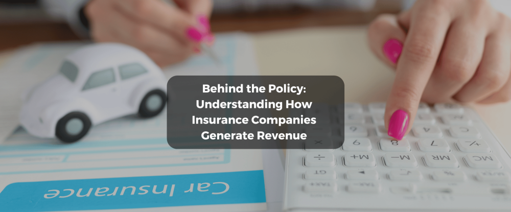 Behind the Policy: Understanding How Insurance Companies Generate ...
