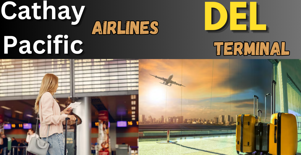 What Terminal is Cathay Pacific at DEL Airport? +1-855-745-1194