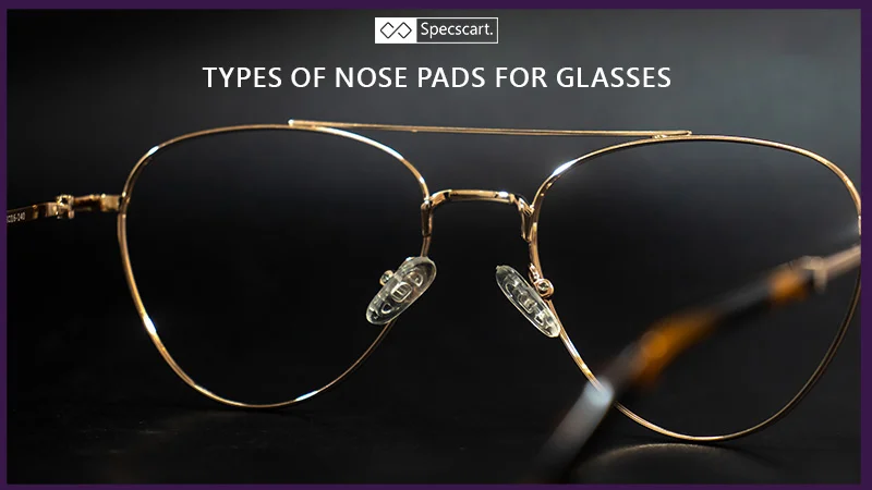 Nose Pads for Glasses: An Updated Guide | Specscart