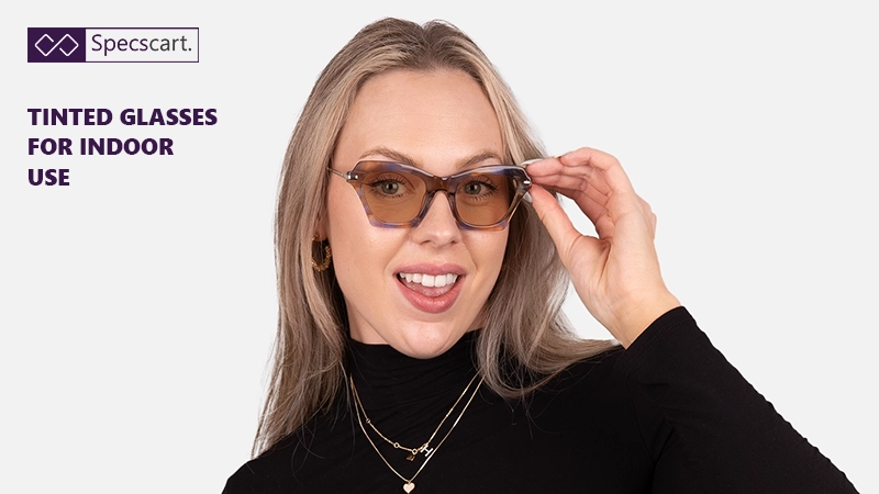 Should you use tinted glasses indoor?