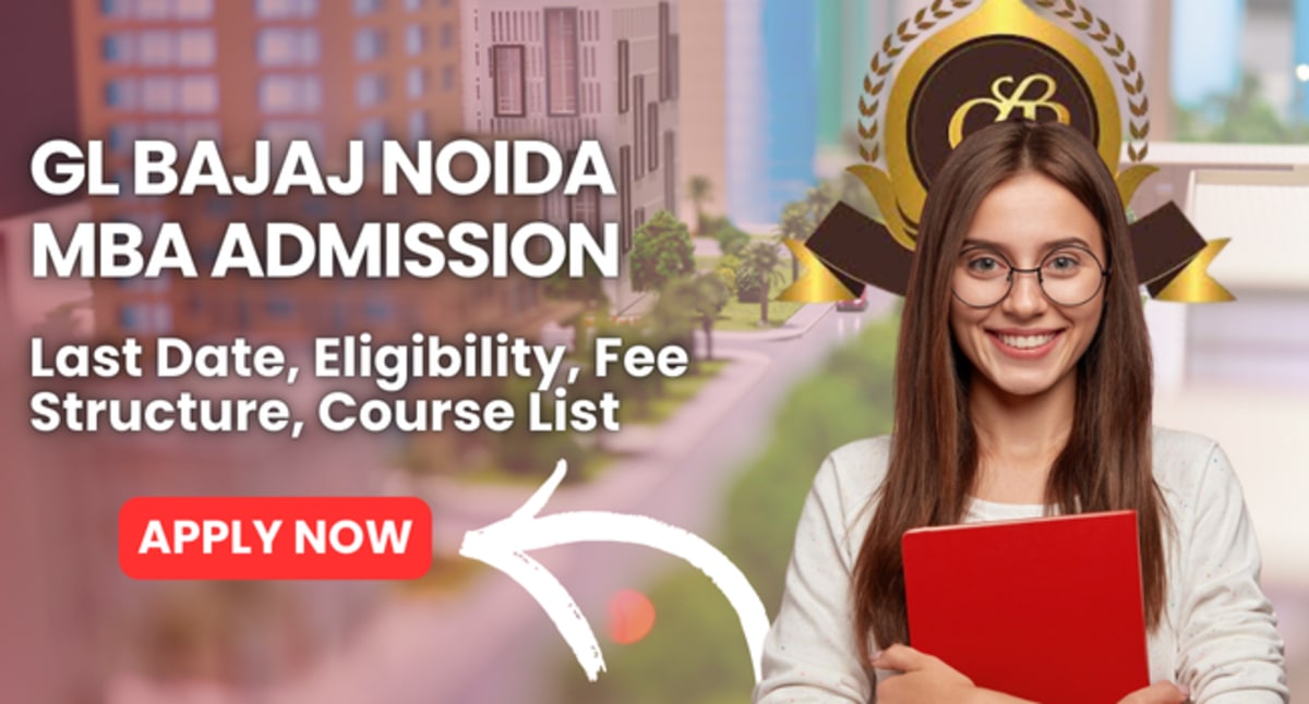 GL Bajaj Noida MBA Admission 2025 OPEN: Last Date & Fees