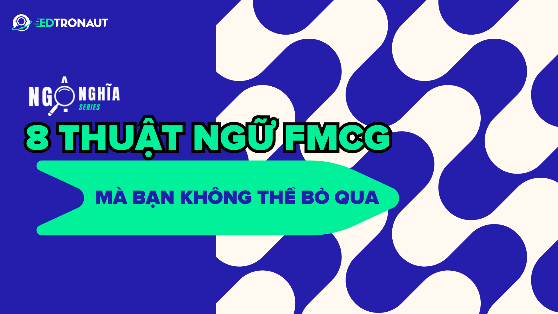 Ngộ Nghĩa FMCG | Edtronaut