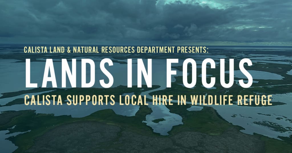 Lands In Focus: Calista Supports Local Hire in Wildlife Refuge ...