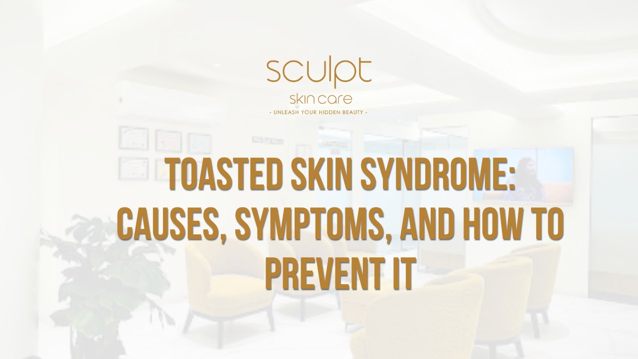 Toasted Skin Syndrome: Causes, Symptoms, and How to Prevent It | Sculpt ...