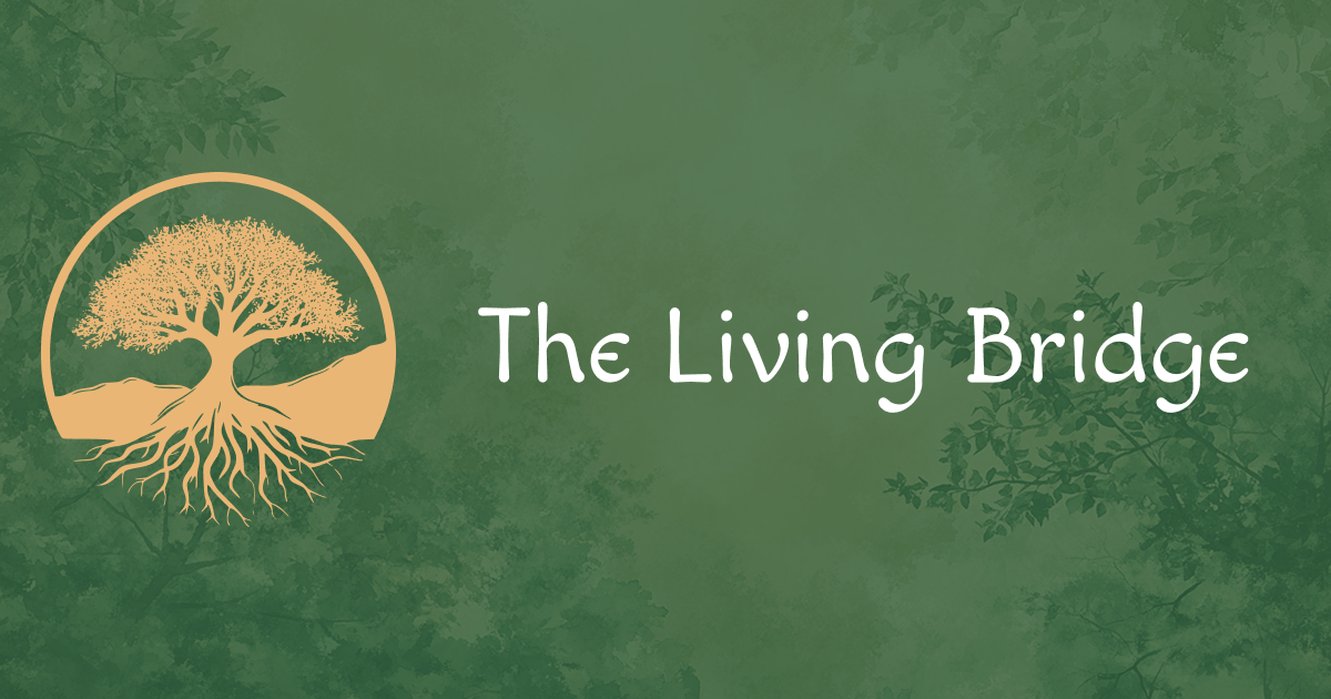 The Living Bridge | Connecting All Life