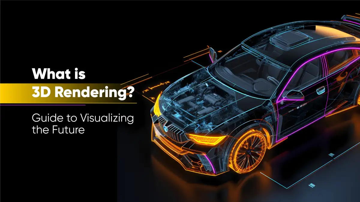 What Is 3D Rendering? Explore Benefits and Business Impacts