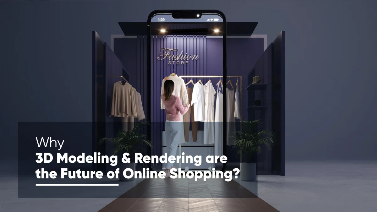 Why 3D Modeling & Rendering Are the Future of Online Shopping