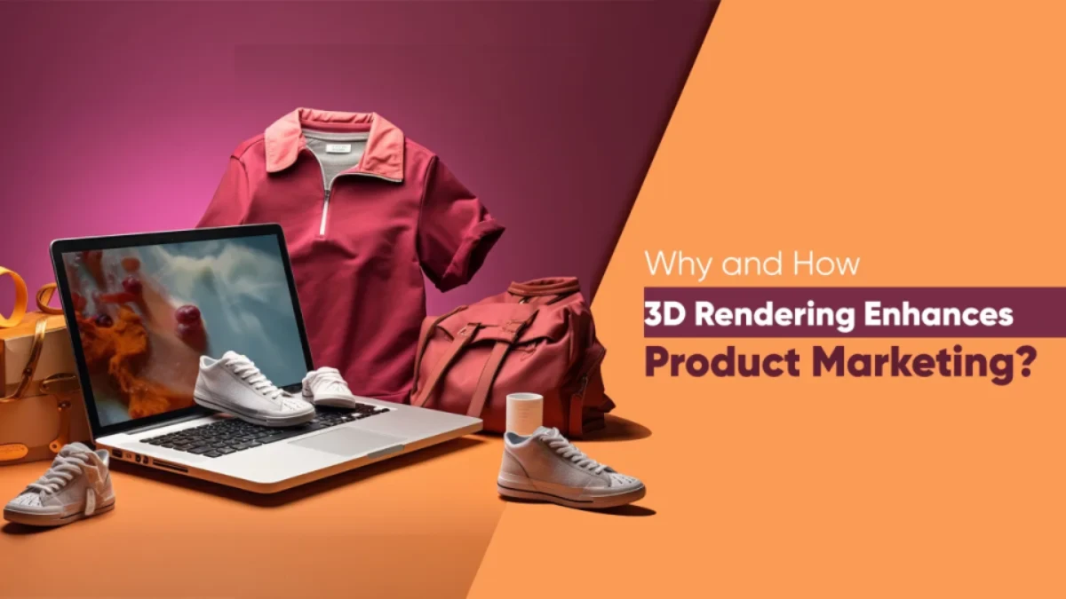 How 3D Rendering Boosts Product Marketing and Sales?