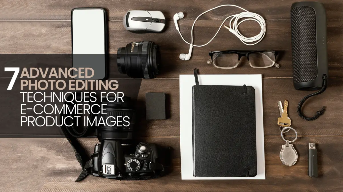 7 Ecommerce Photo Editing Tips: Boost Sales 40% [Updated 2026]