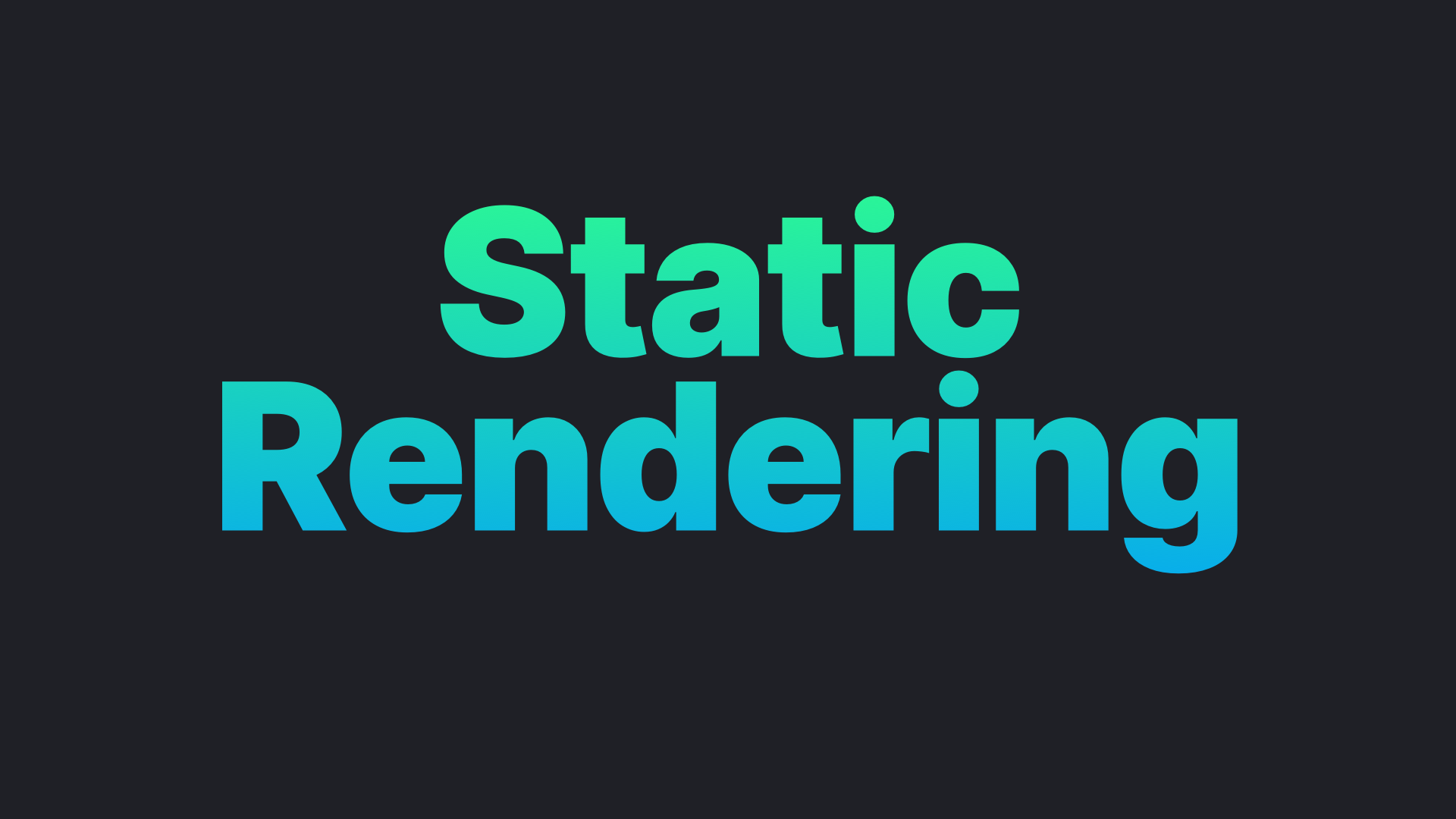 Static Rendering
