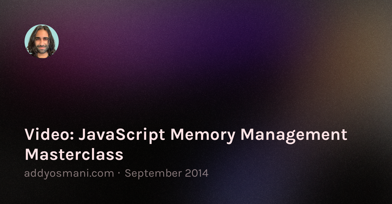 AddyOsmani.com - Video: JavaScript Memory Management Masterclass