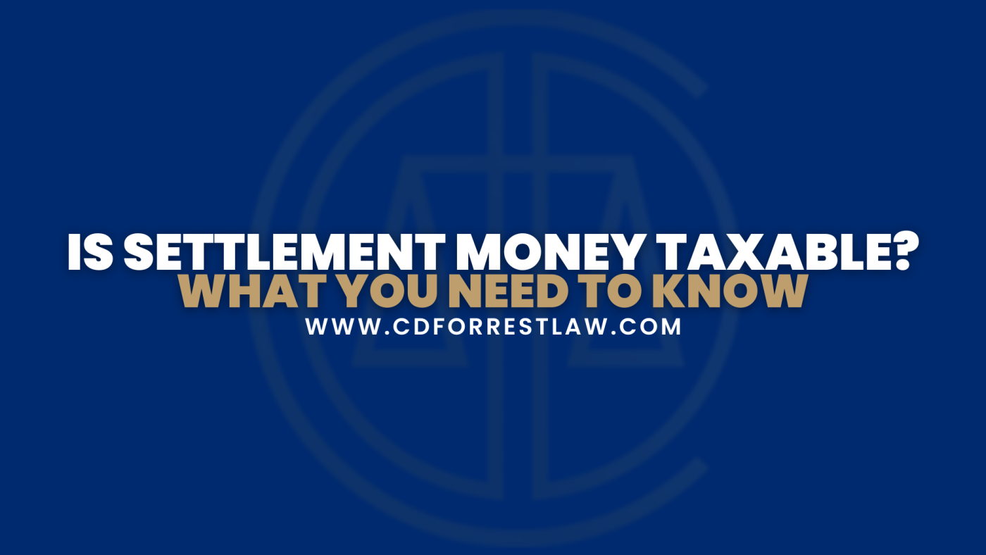 Is Settlement Money Taxable? What You Need to Know | The Cedrick D. Forrest Law Firm