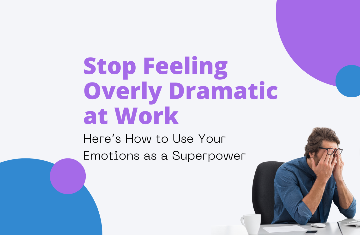 Stop Feeling Overly Dramatic at Work | creatyl