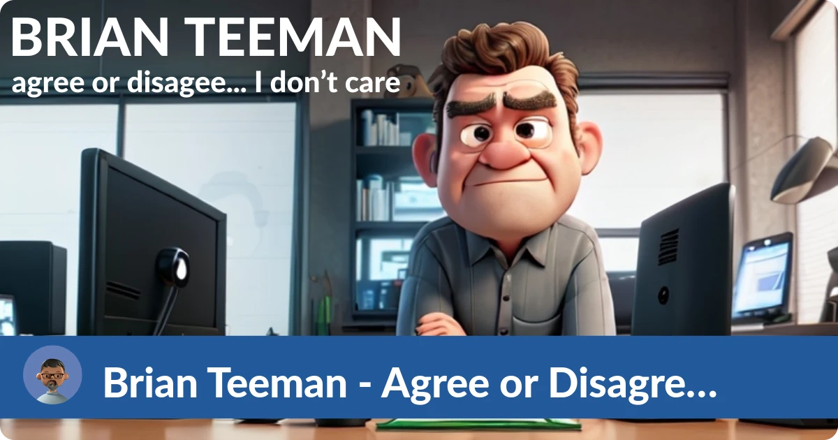 Brian Teeman - Agree or Disagree I don't care