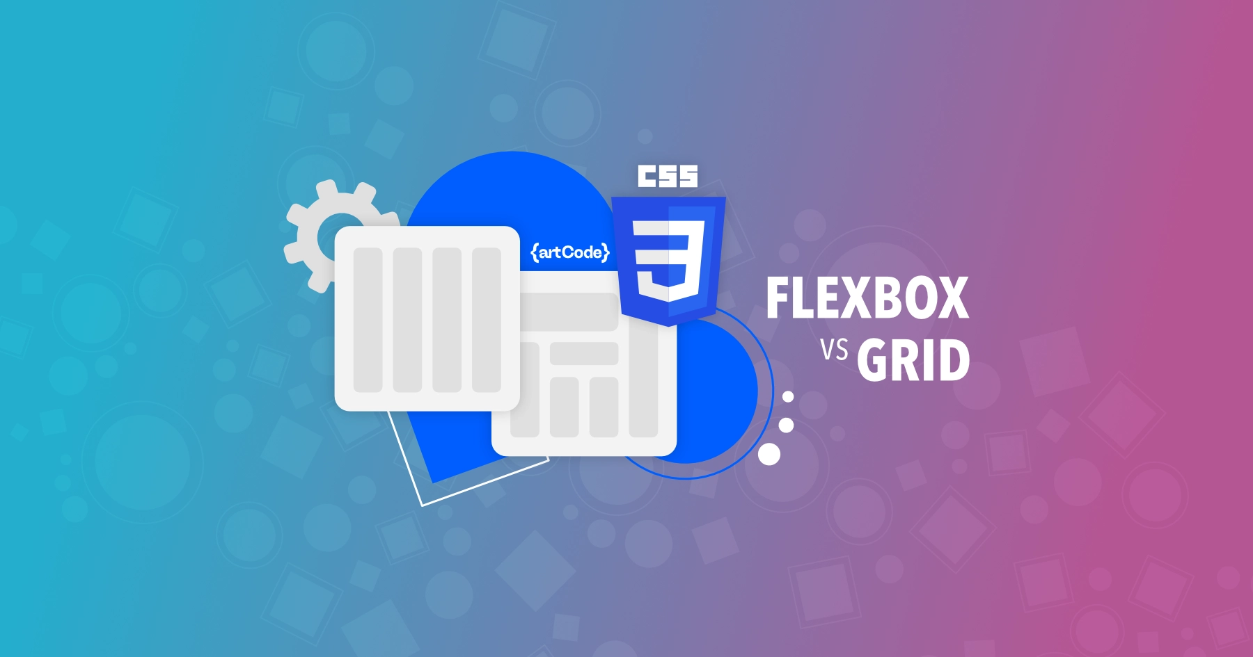 Meglio CSS Grid o Flex? Scopriamo le principali differenze | artCode