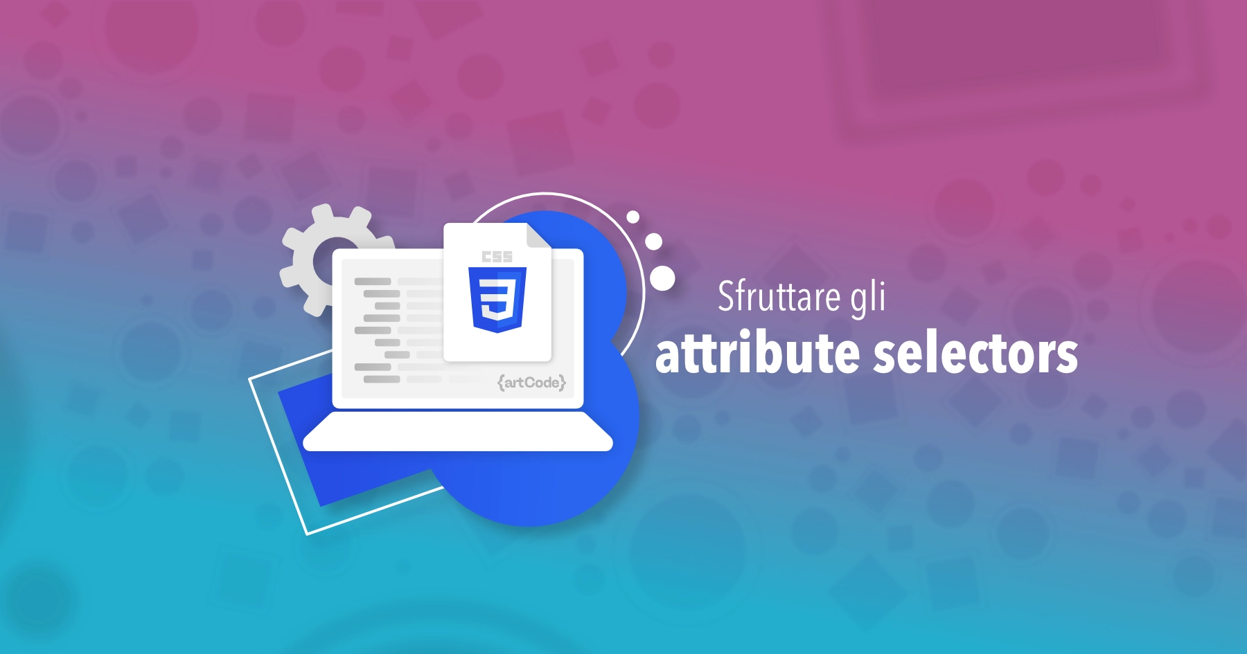 Sfruttare al meglio gli attribute selectors in CSS: guida completa ...