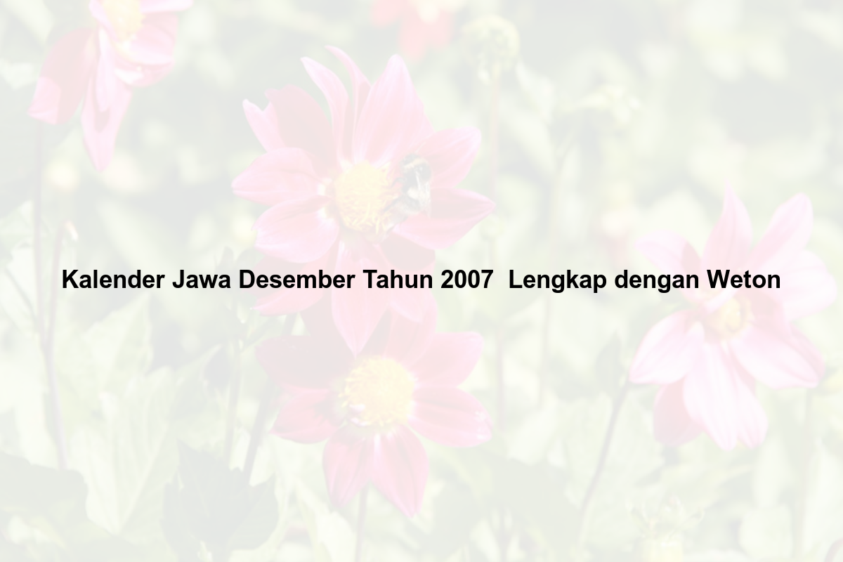 Kalender Jawa Desember Tahun 2007 Lengkap dengan Weton | Kalenderize