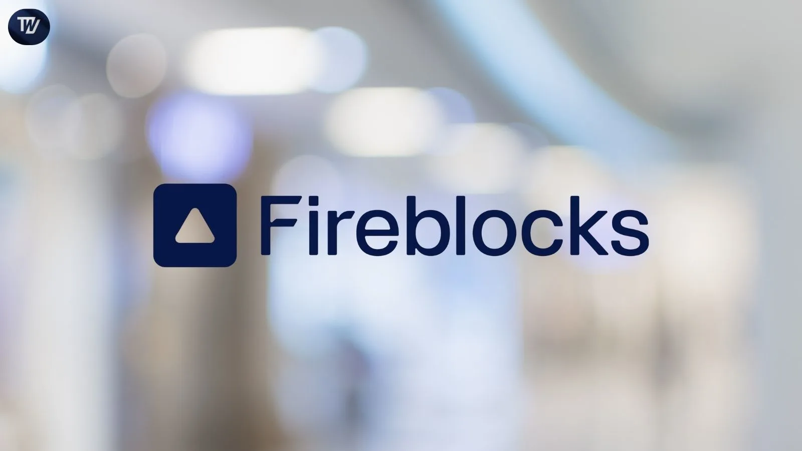 Fireblocks Launches Canton Network Integration For Regulated Onchain ...