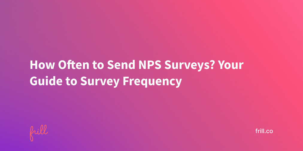 How Often to Send NPS Surveys? Your Guide to Survey Frequency