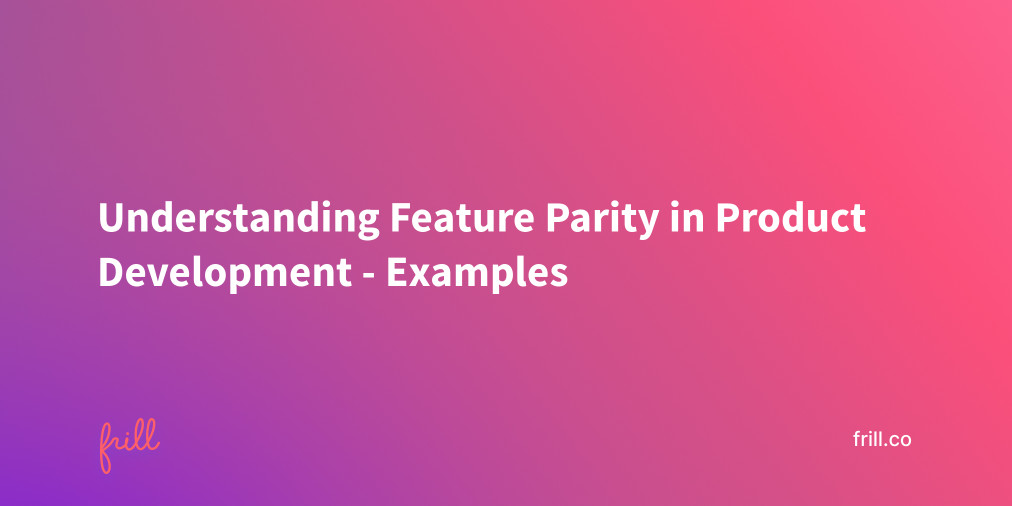 Understanding Feature Parity in Product Development - Examples & Trap