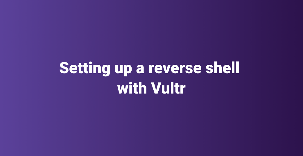 Setting up a reverse shell with Vultr | Charlie Gerard | Senior frontend developer & Creative ...