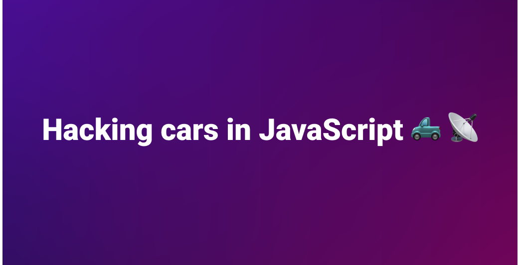 Hacking Cars In Javascript Running Replay Attacks In The Browser With The Hackrf Charlie