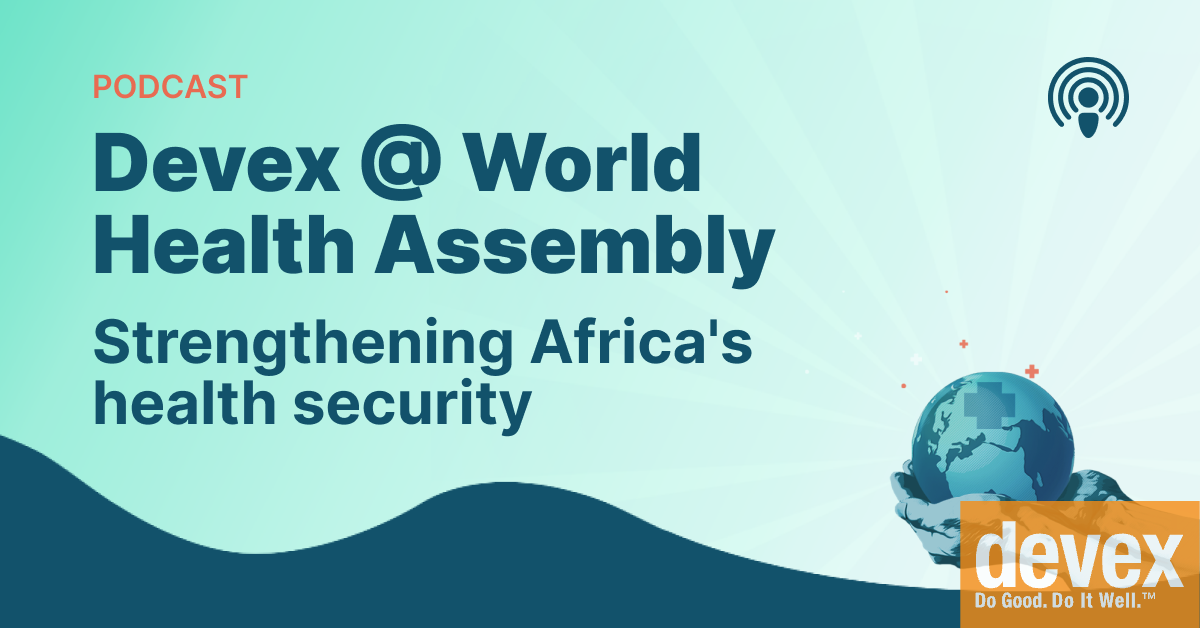 WHA 77 podcast: Strengthening Africa's health security | Devex