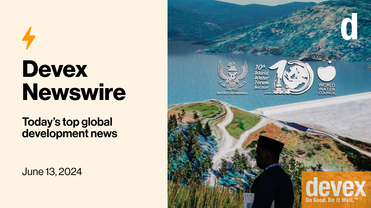 Devex Newswire: Dueling water conferences devolve into mayhem | Devex