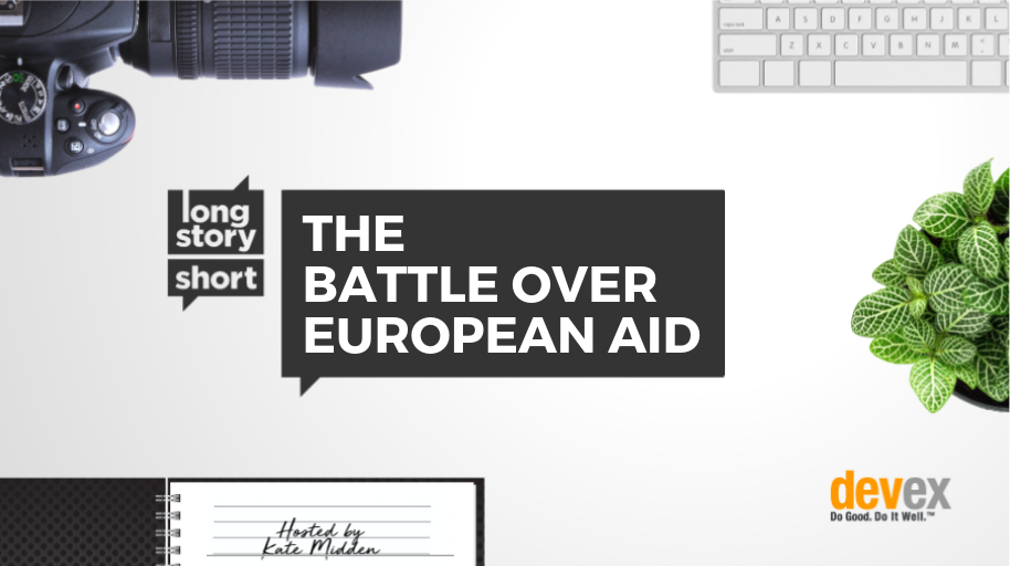 Long Story Short #33: The battle over European aid | Devex