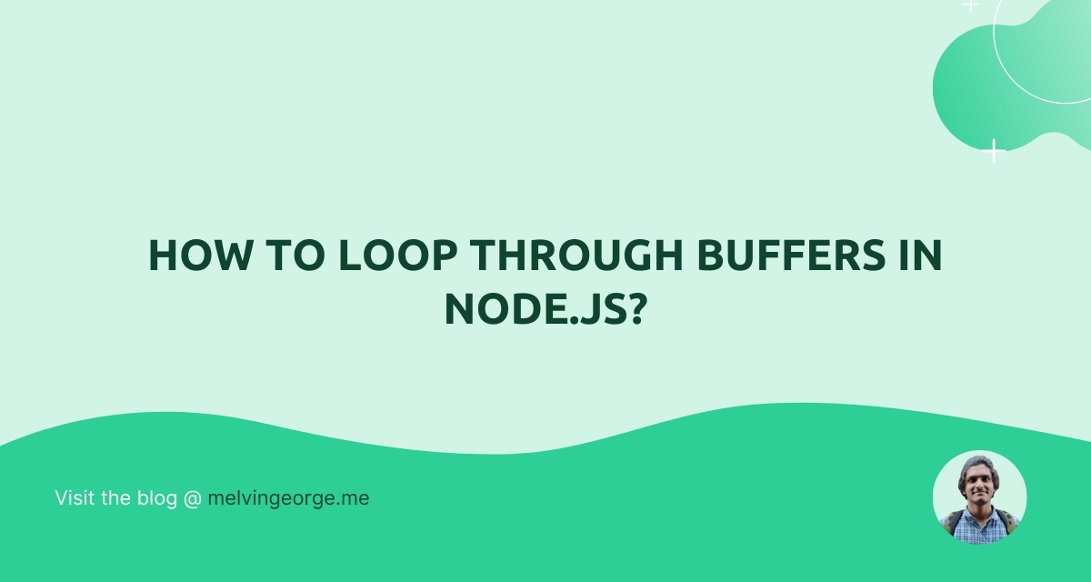 How to loop through Buffers in Node.js? | MELVIN GEORGE