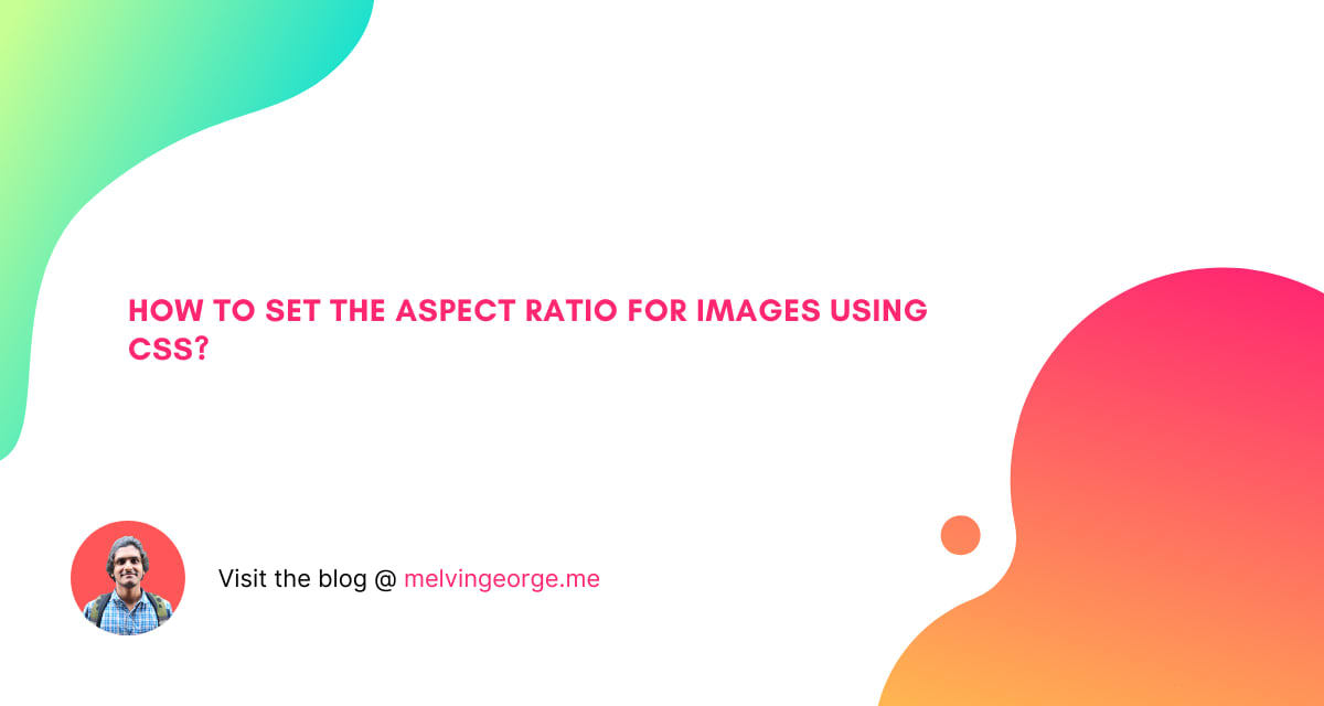 How to set the aspect ratio for images using CSS? | MELVIN GEORGE