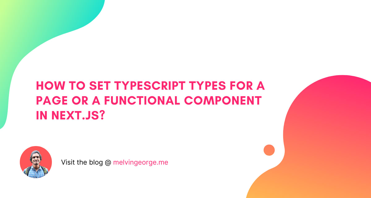 How To Set Typescript Types For A Page Or A Functional Component In Nextjs Melvin George