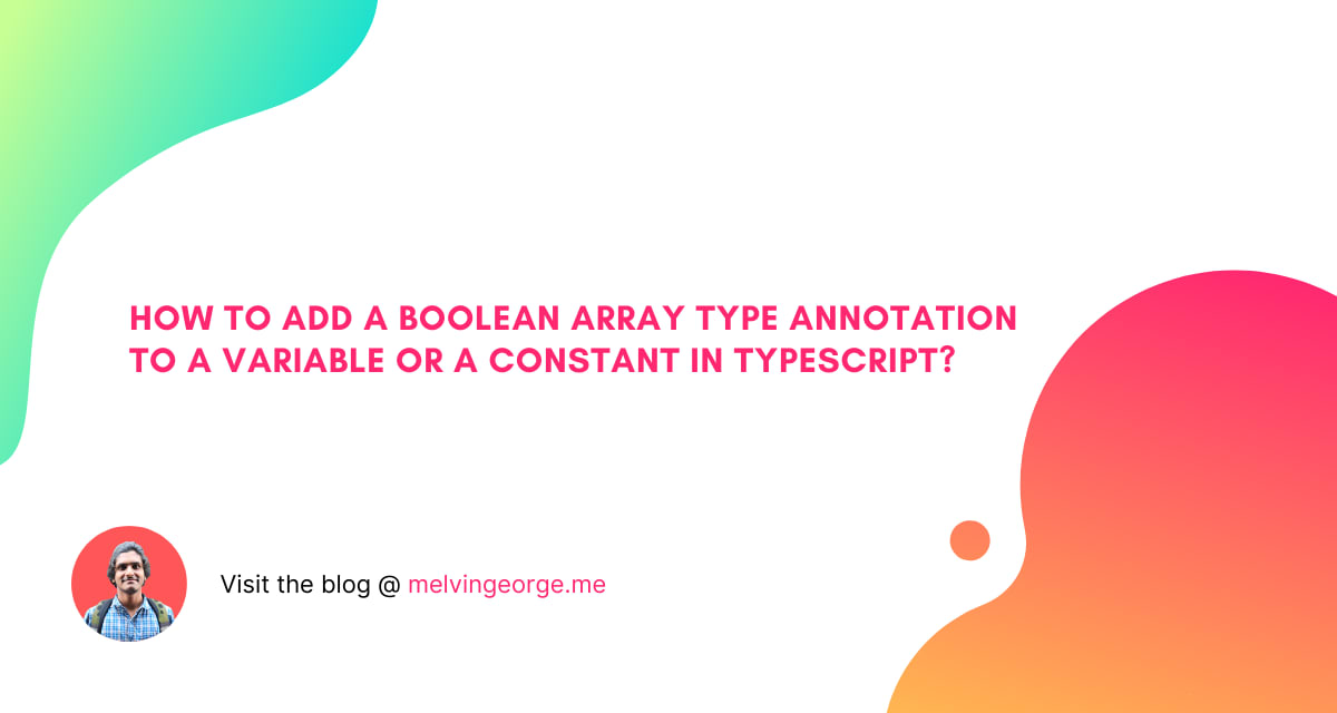 How To Add A Boolean Array Type Annotation To A Variable Or A Constant In Typescript Melvin