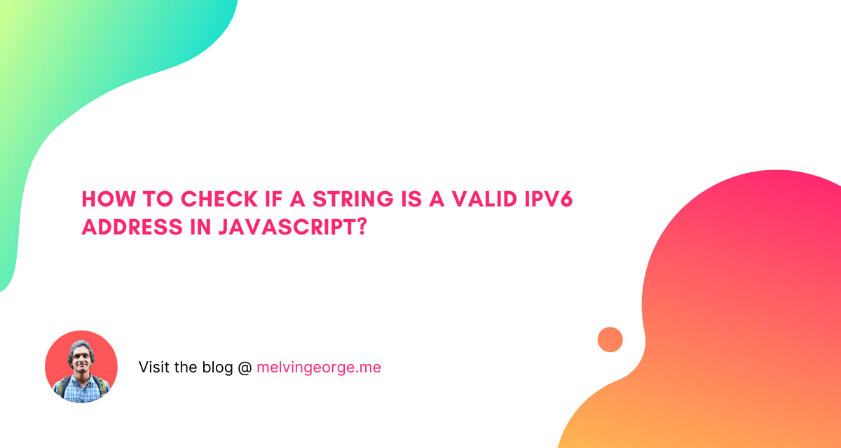 How To Check If A String Is A Valid IPv6 Address In JavaScript how-to-check-if-a-string-is-a-valid-ipv6-address-in-javascript