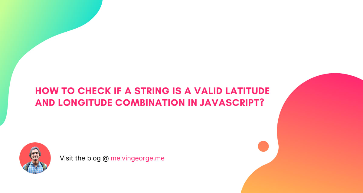 How To Check If A String Is A Valid Latitude And Longitude Combination In Javascript Melvin