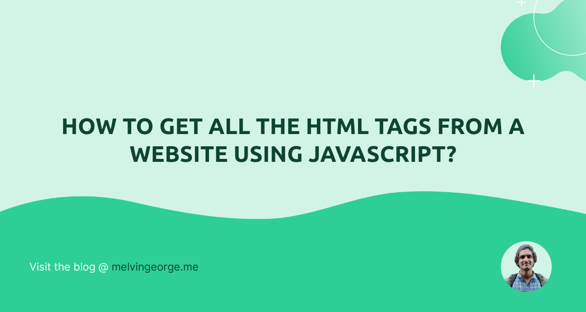 How To Get All The Html Tags From A Website Using Javascript Melvin George