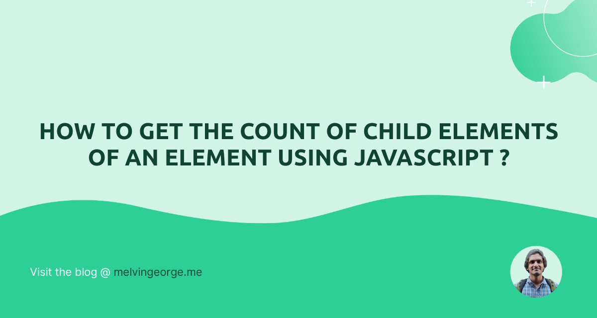 How to get the count of child elements of an element using JavaScript? | MELVIN GEORGE
