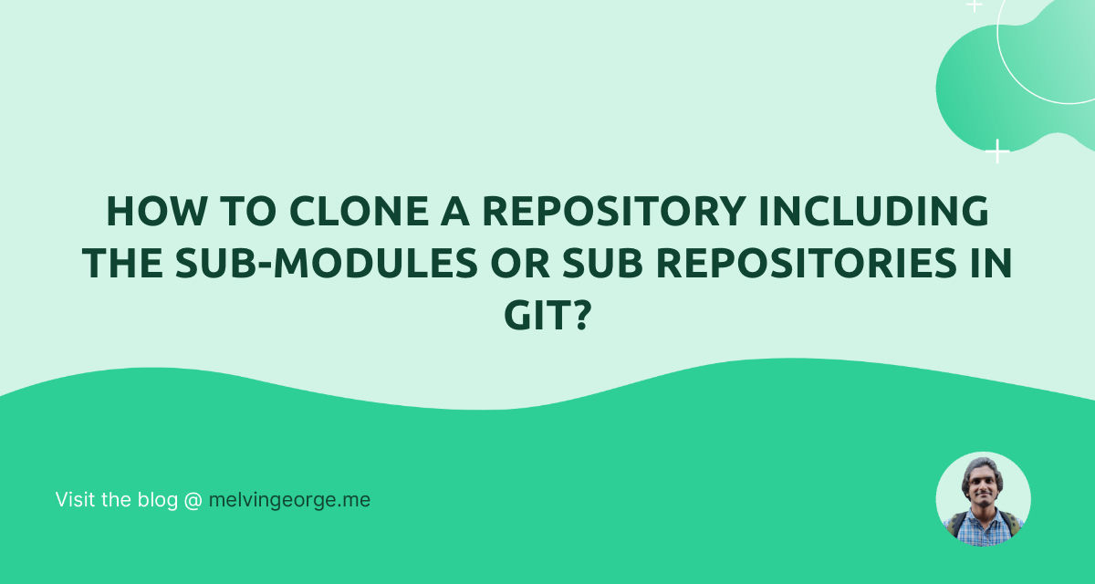 How to clone a repository including the submodules or sub repositories ... How to clone a repository including the submodules or sub repositories ...