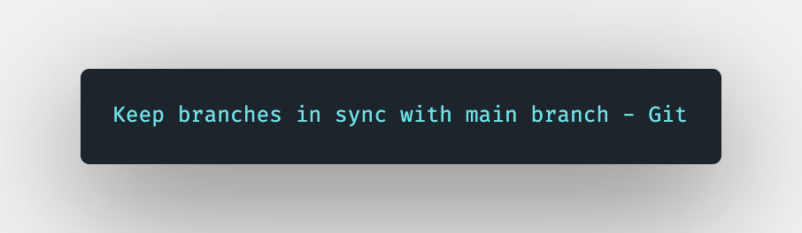 How to keep a branch in sync with the main branch in Git? | MELVIN GEORGE