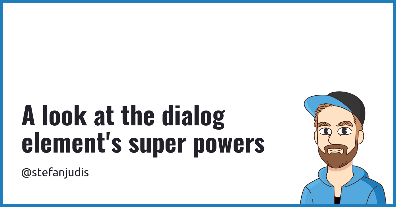 A look at the dialog element's super powers | Stefan Judis Web Development