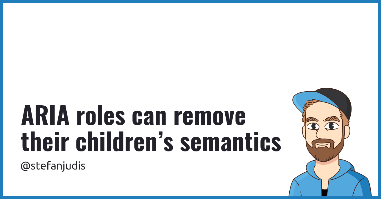 ARIA roles can remove their children’s semantics | Stefan Judis Web ...