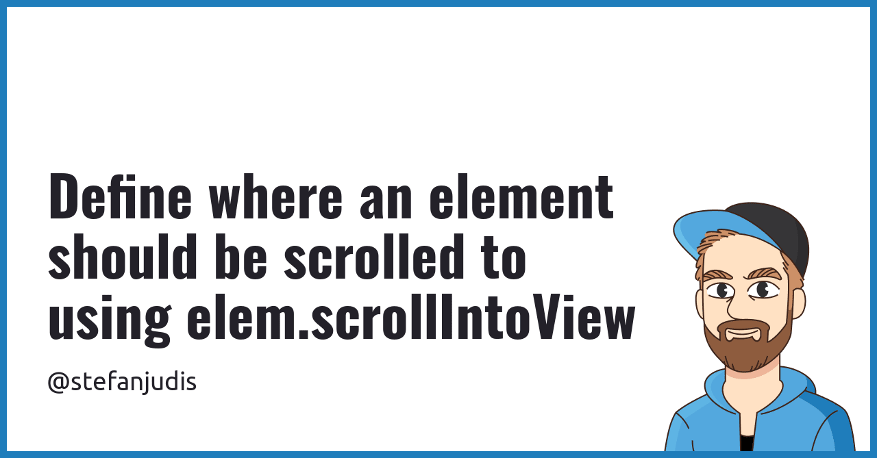 Define where an element should be scrolled to using elem.scrollIntoView ...
