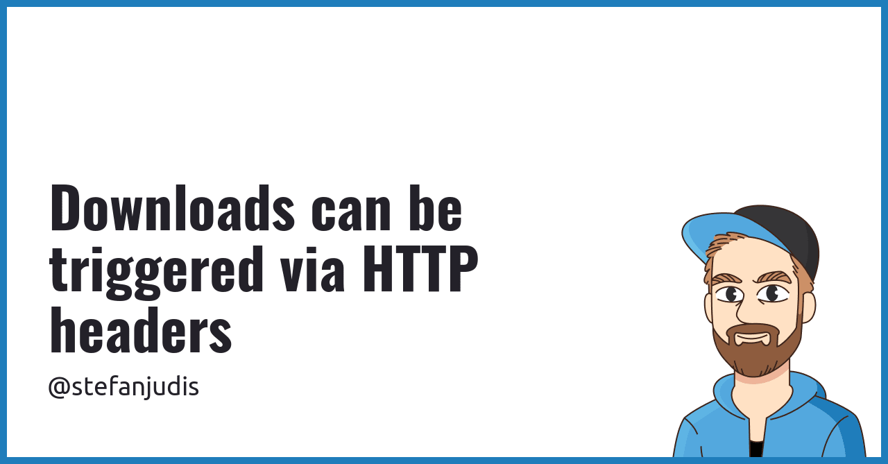 Downloads can be triggered via HTTP headers | Stefan Judis Web Development