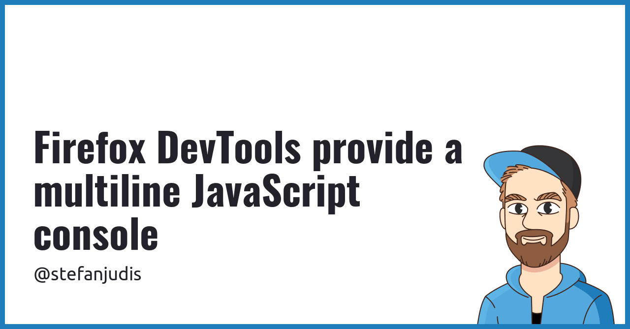 Firefox DevTools provide a multiline JavaScript console | Stefan Judis ...